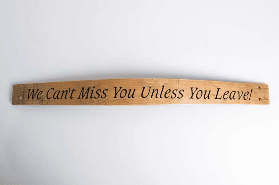 We Can’t Miss You Unless You Leave Sign | Alpine Wine Design